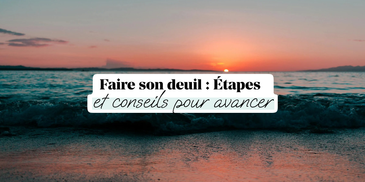 Comment faire son deuil ? Étapes, conseils et accompagnement